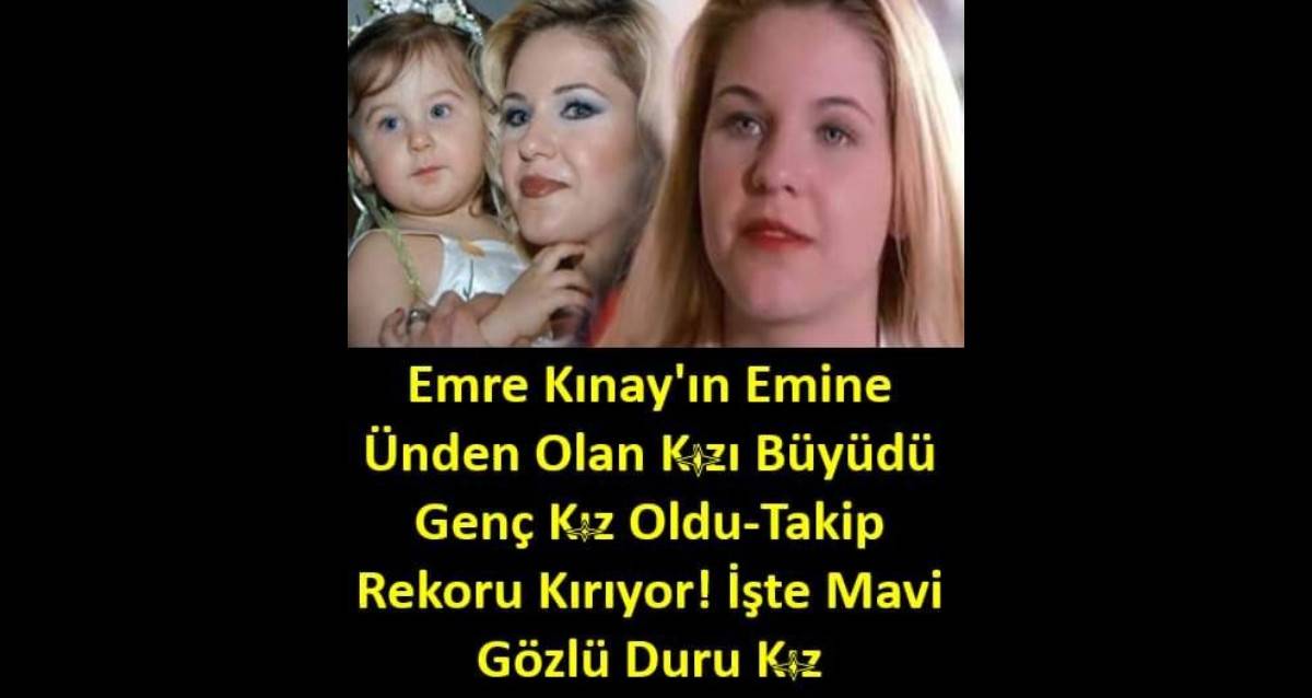 Emre Kınay'ın Emine Ünden Olan K-ızı Takip Rekoru Kırıyor İşte Mavi ...